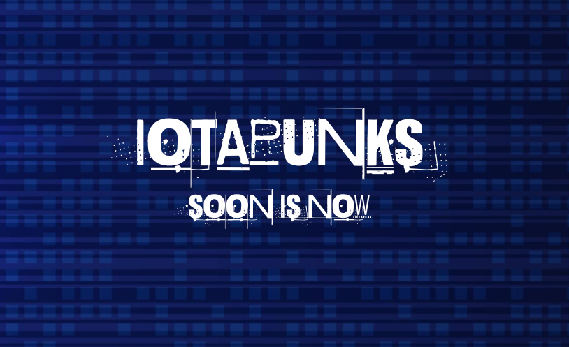 IOTAPUNKS - soon is now